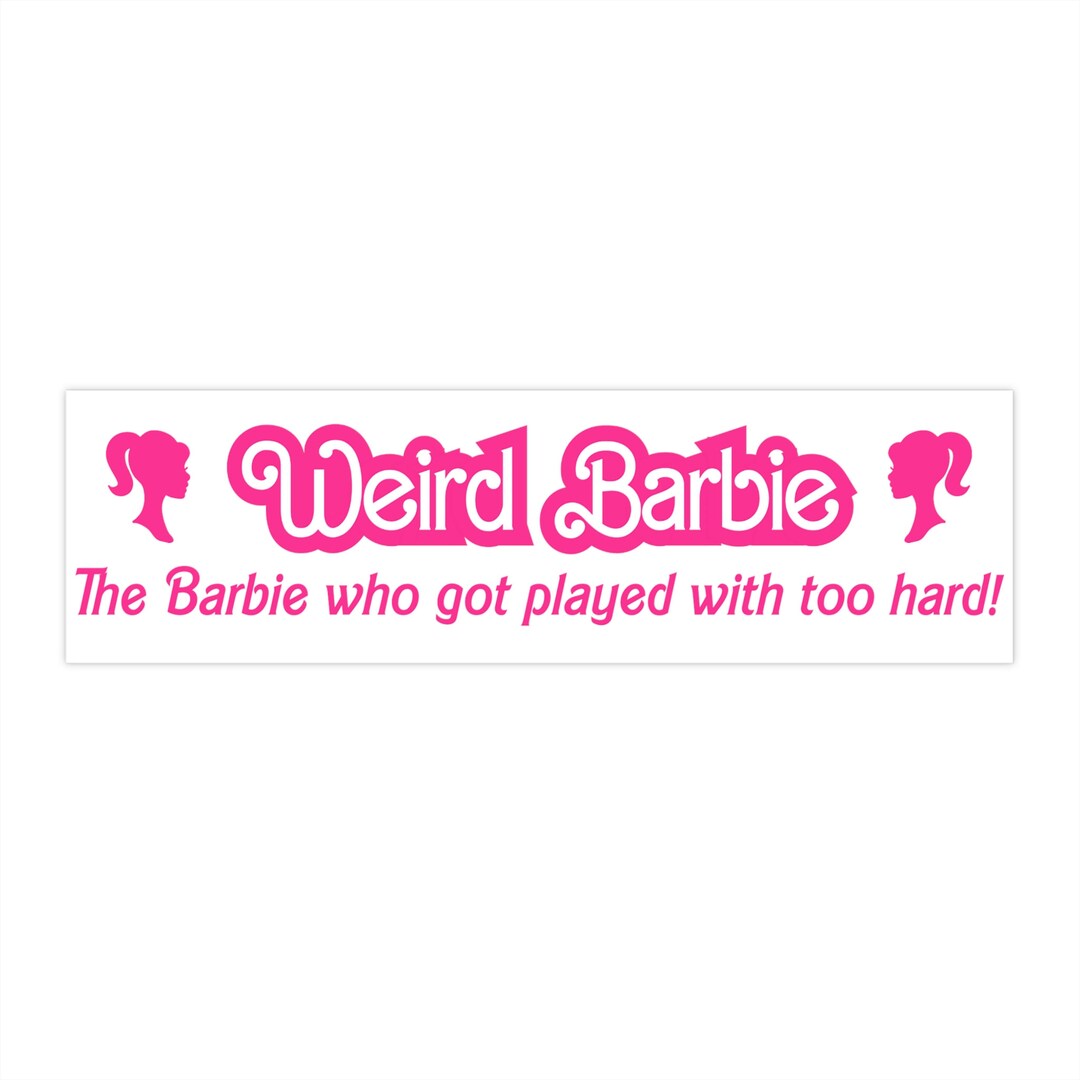 Weird Barbi Bumper Sticker, Barbi Movie Bumper Sticker, Gift for Her ...