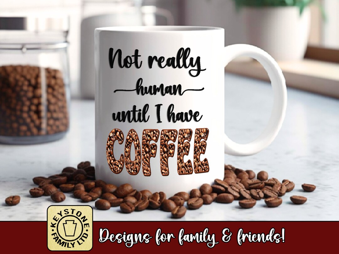 Coffee Lovers Mug. Not Really Human Until I Have Coffee Funny Coffee ...