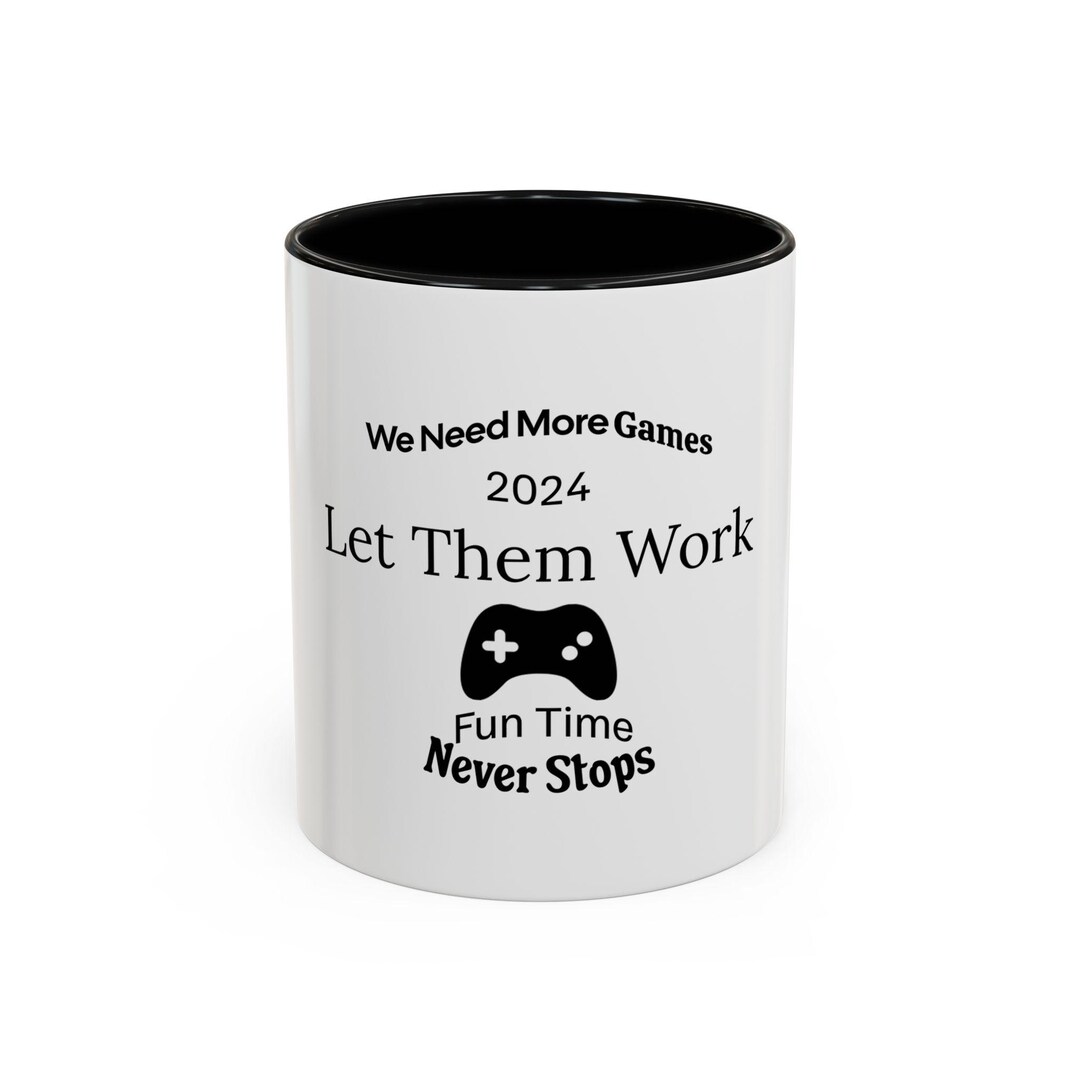 Need More Games Inf Fun Let Them Work Mug #holdable #gaming #mug #2024 ...