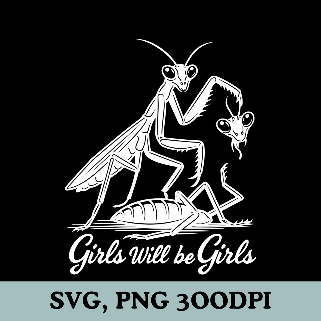Girl Will Be Girls Praying Mantis Png, Svg (white Version) - Etsy