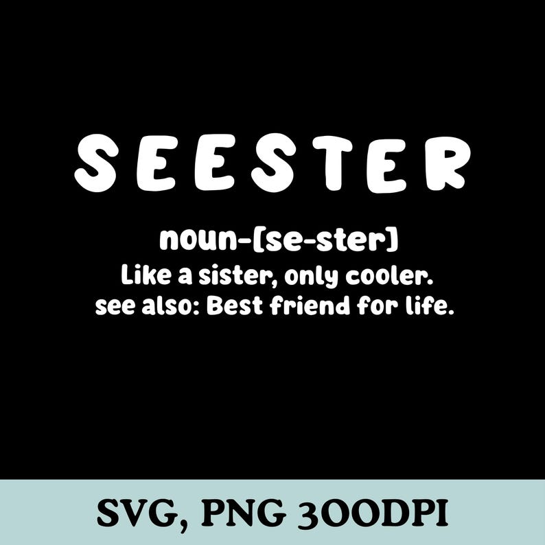 Seester Definition Like A Sister Only Cooler Png, Svg - Etsy