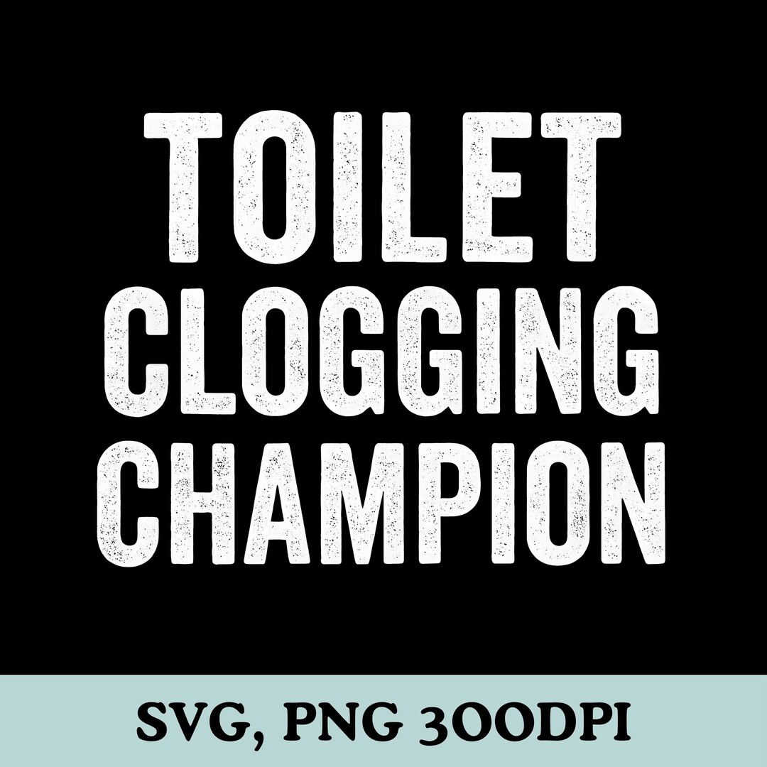 Toilet Clogging Champion Svg, Png - Etsy