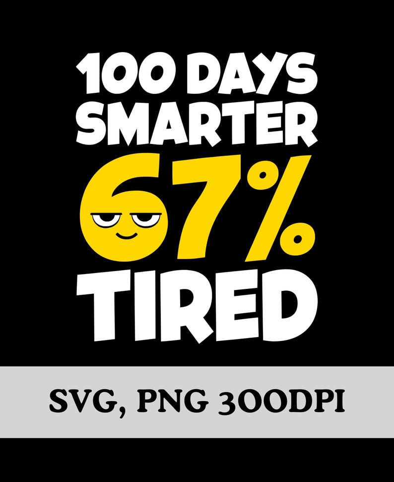 100 Days Smarter 67% Percent Tired PNG - Etsy