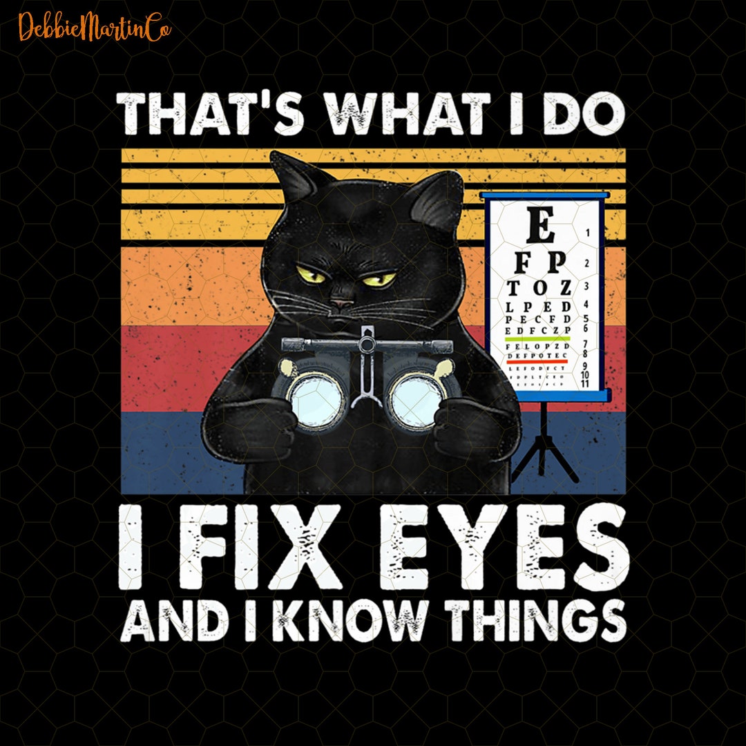 Funny Black Cat Optician Png, That What I Do, I Fix Eyes Optometrist ...