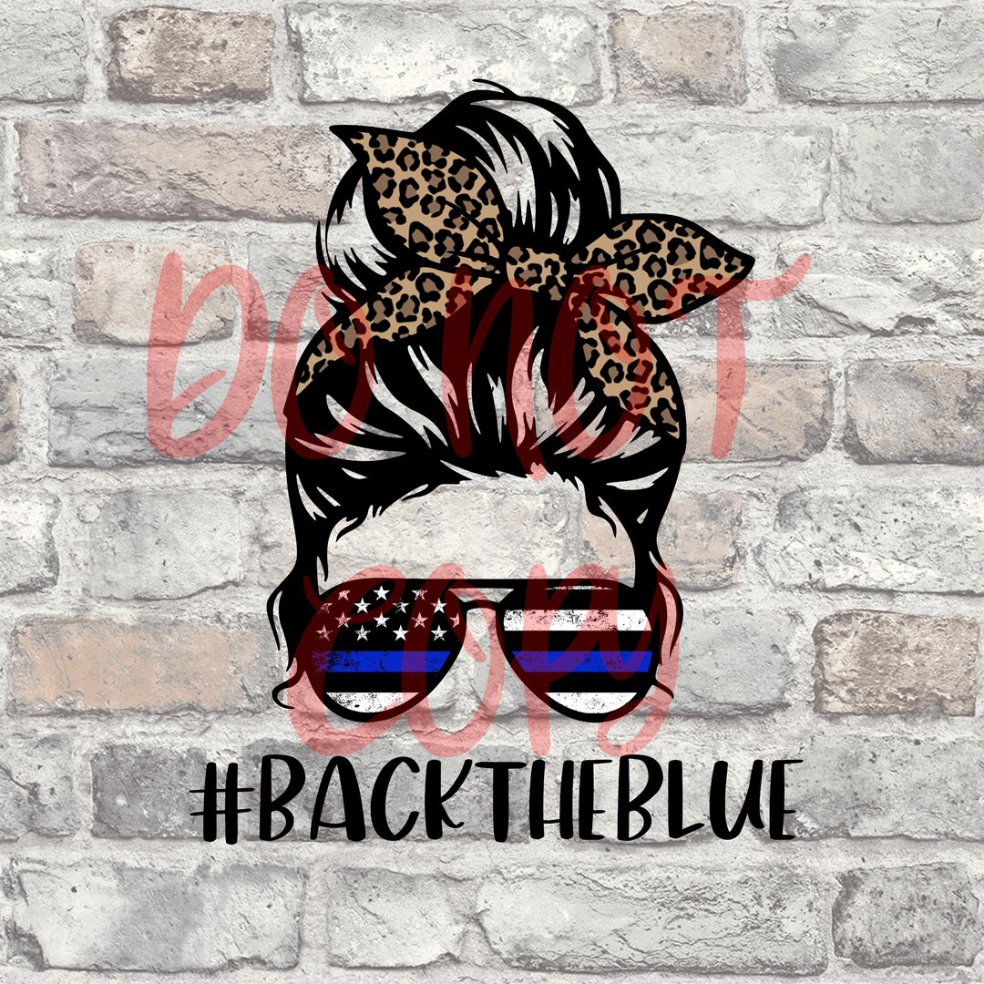 Back the Blue Messy Bun PNG Sublimation Screen Print DTF Police Sheriff ...