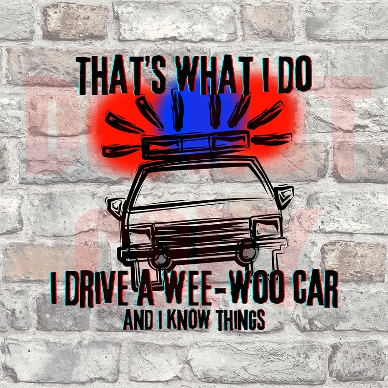 I Drive A Wee-woo PNG Sublimation Screen Print DTF Cop Sheriff Deputy ...
