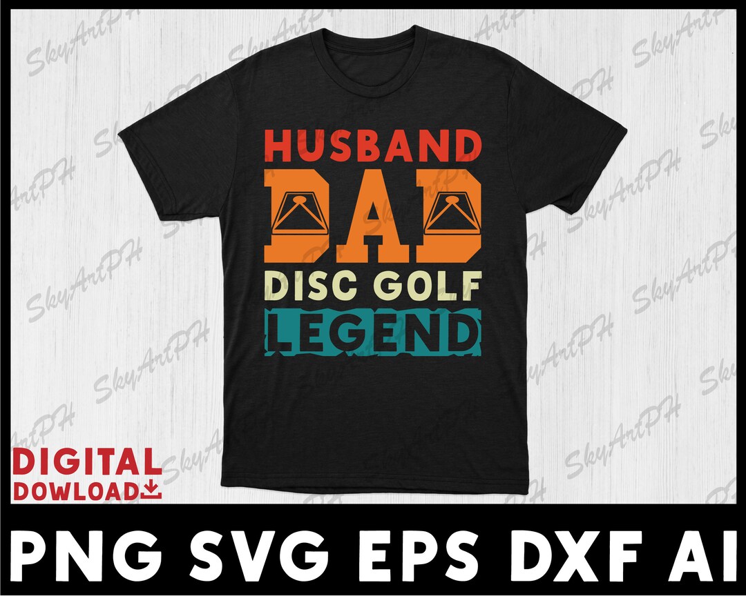 Husband Dad Disc Golf Legend ,cool Theme of a Disc Golf Game Svg ...