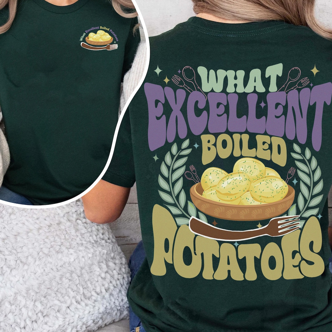 What Excellent Boiled Potatoes 2 Sided Crewneck, Good Boiled Potatoes ...