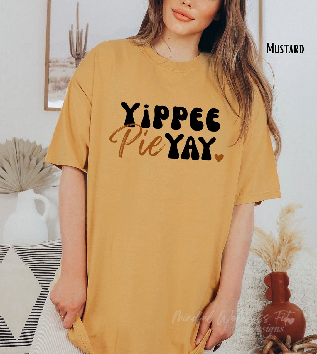 Yippee Pie Yay Shirt, Pie Shirt, Yay for Pie Shirt, Holiday Pie Shirt ...