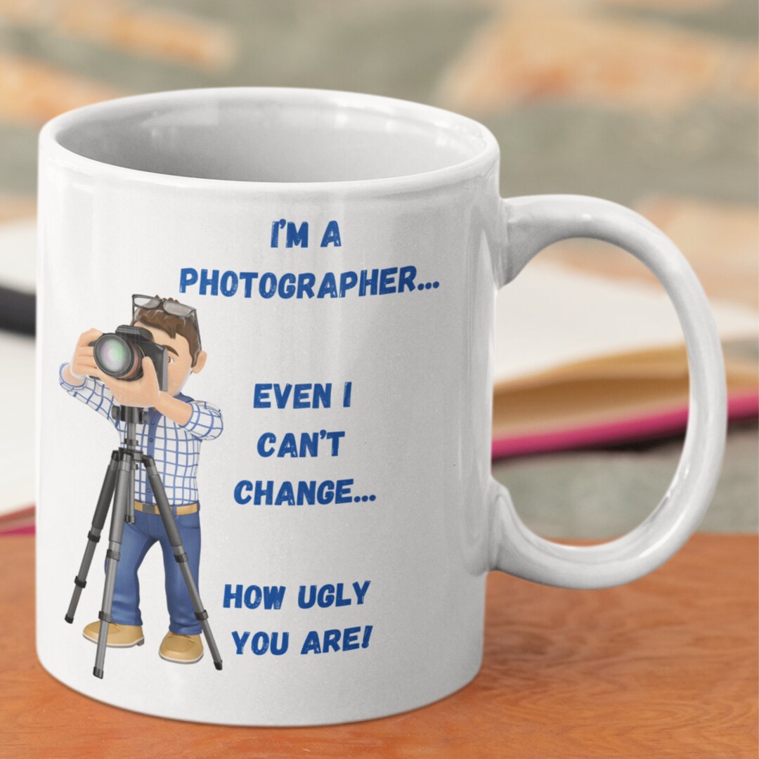 Funny Photographer Mug, Ugly Photo Joke, Camera Lover Gift - Etsy