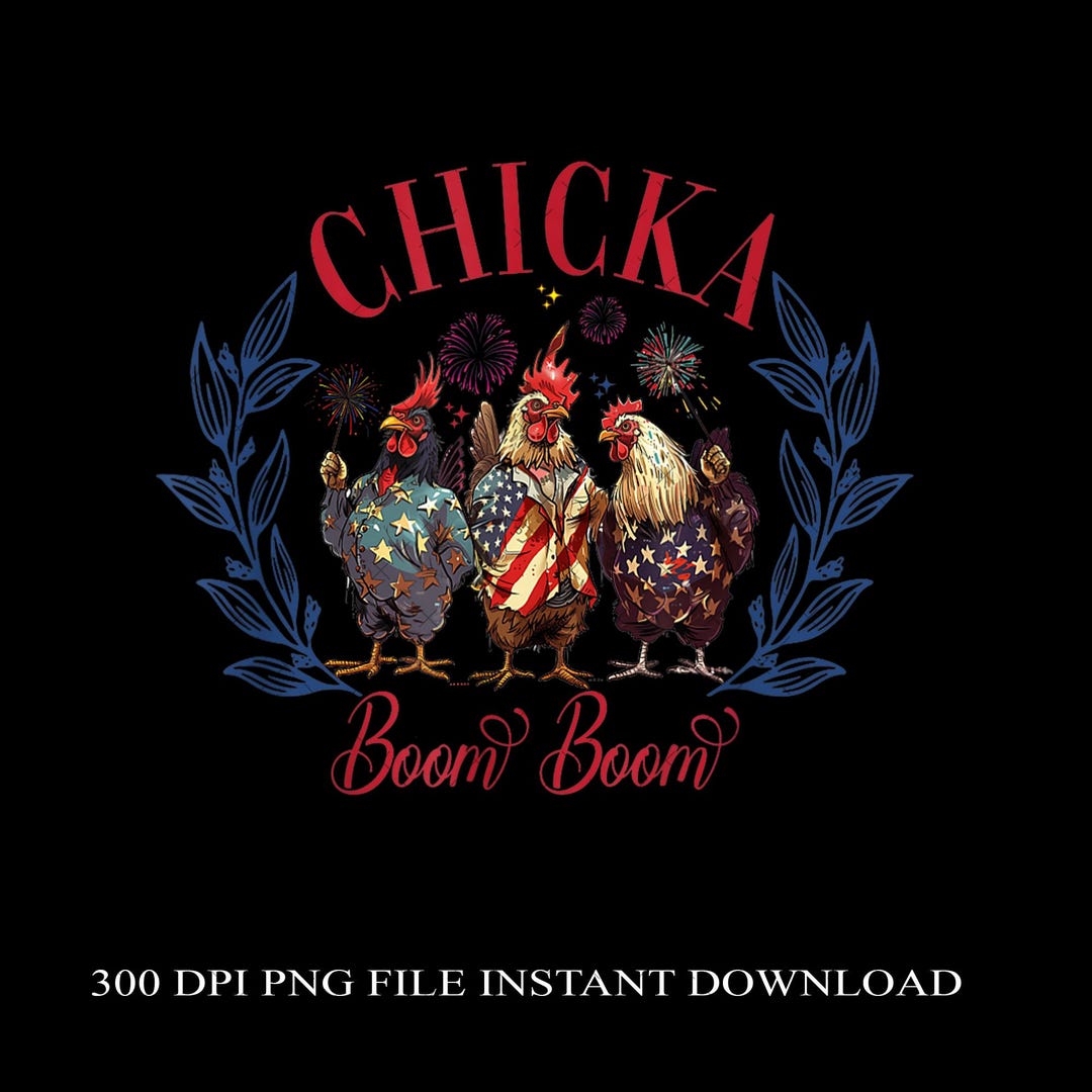 Chicka Boom Boom PNG, Funny Patriotic Chicken Png, 4th of July Humor ...