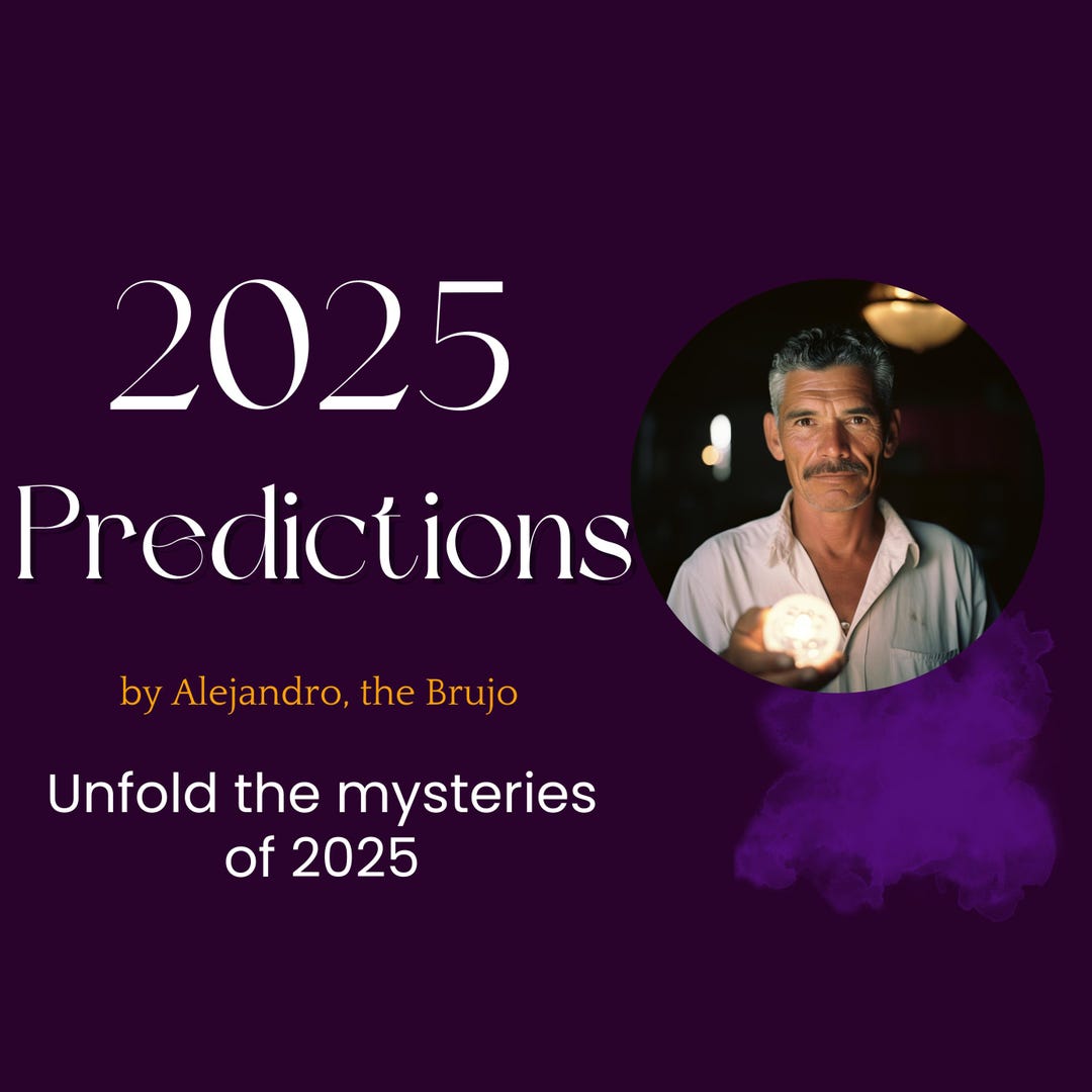 2025 Predictions By Alejandro The Brujo Same Day Psychic Reading