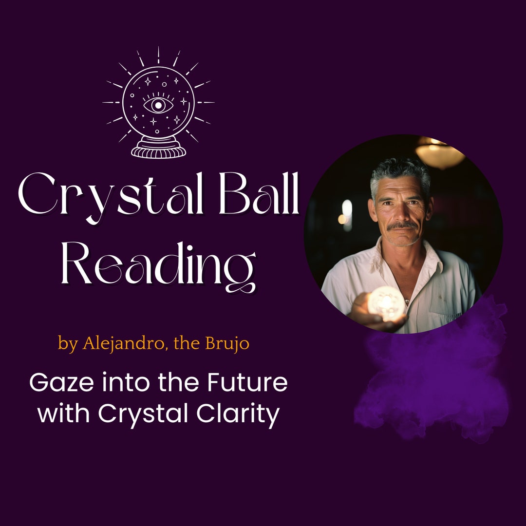 Crystal Ball Reading, by Alejandro, the Brujo, Questions, Same Day ...