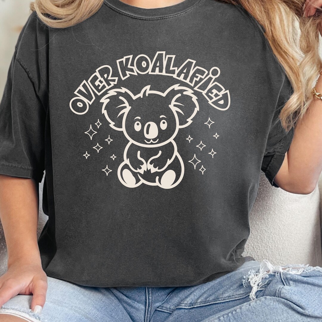 Over Koalafied T-shirt – Funny Koala Pun Tee | Cute Wildlife Work Quote ...