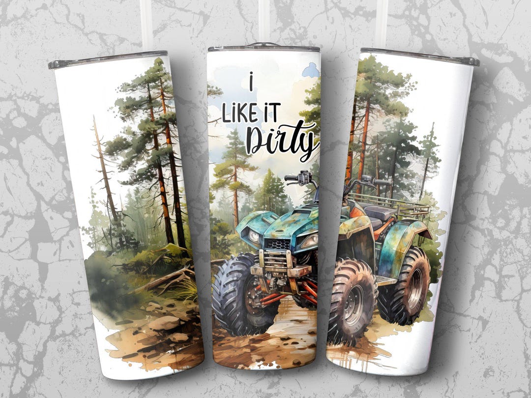 I Like It Dirty ATV Tumbler Wrap, Off-road 4x4 20 Oz Sublimation Design ...