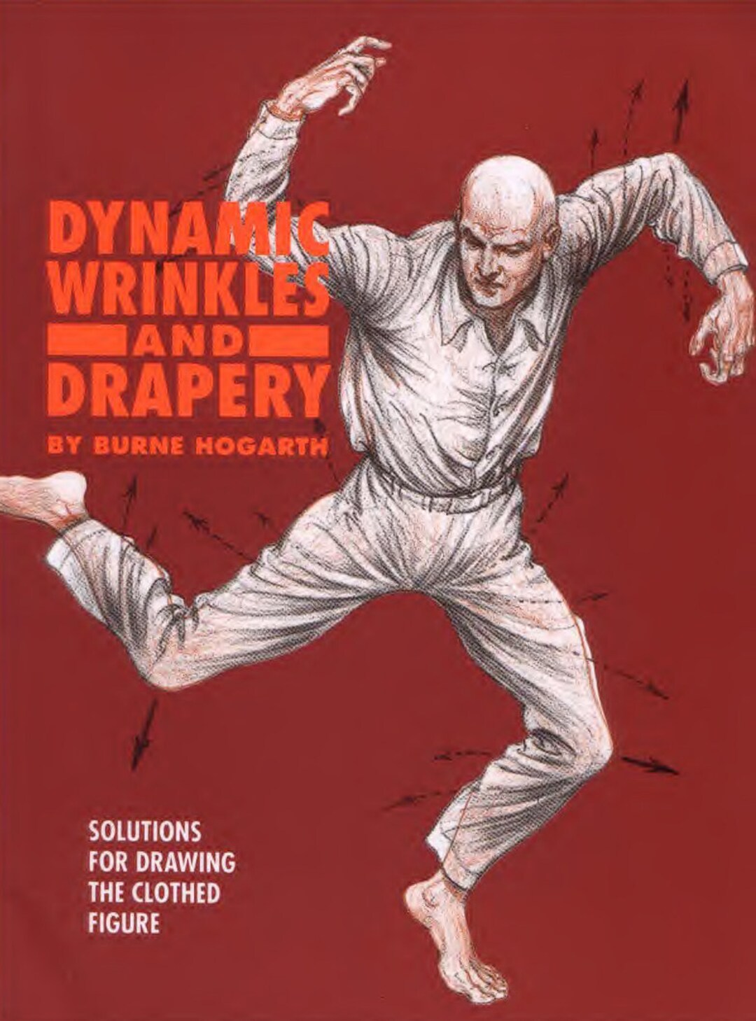 Dynamic Wrinkles and Drapery: Solutions for Drawing the Clothed Figure ...