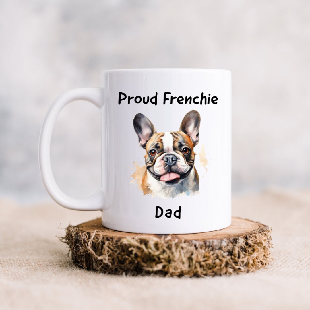 Frenchie Mug, Proud French Bulldog Dad Coffee Mug, Watercolor Pet ...