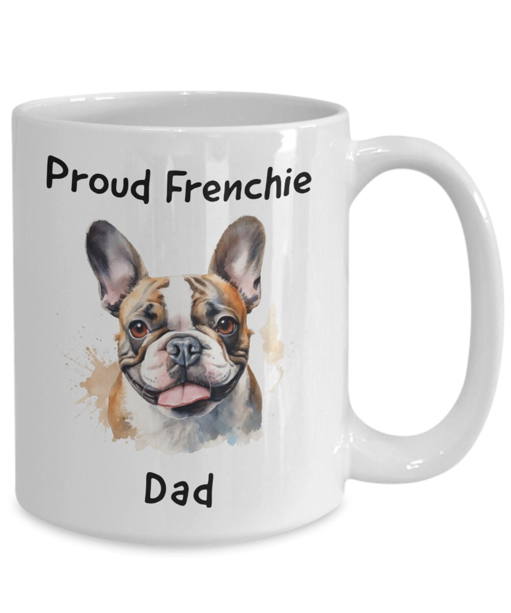 Frenchie Mug, Proud French Bulldog Dad Coffee Mug, Watercolor Pet ...
