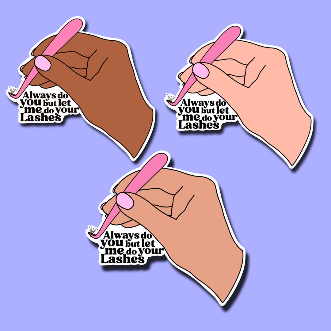 Always Do You but Let Me Do Your LASHES Sticker, Skin Care, Esthetician ...