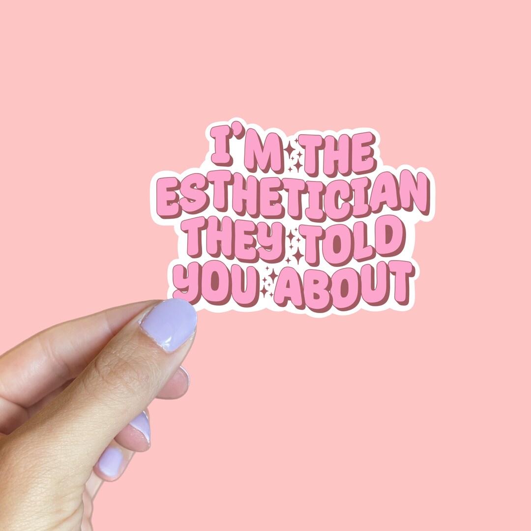 Im the Esthetician They Told You About Sticker,esthetician Gift, Skin ...