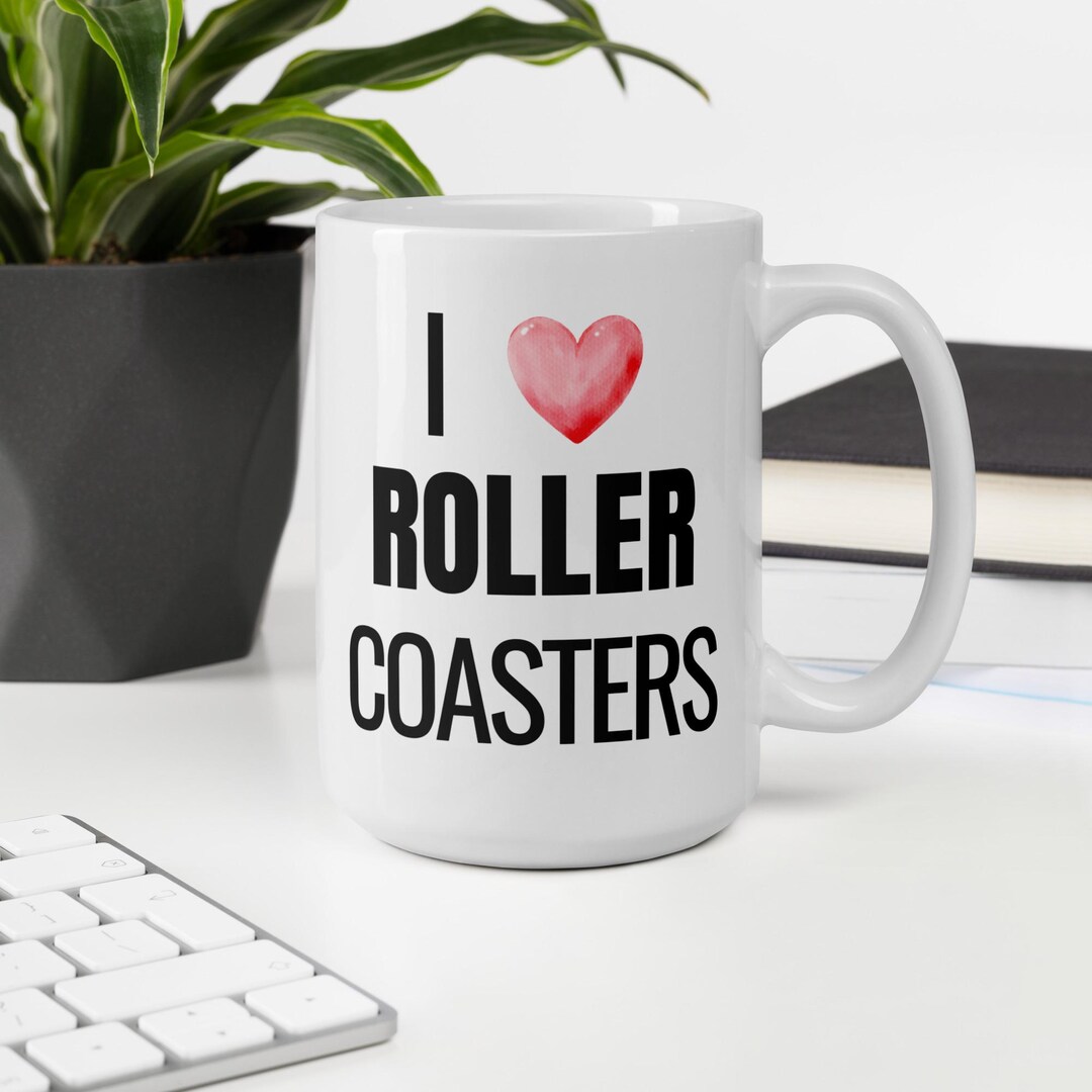 I Love Roller Coasters Coffee Mug, Funny Theme Park Lover Cup ...