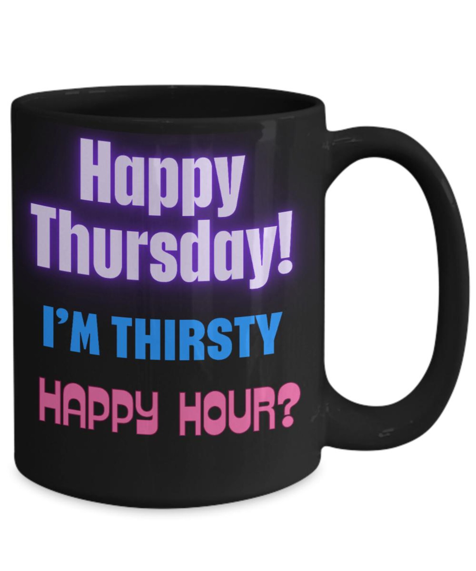 Happy Thursday Coffee Mug, Gift Ideas for Days of the Week I'm Thirsty ...