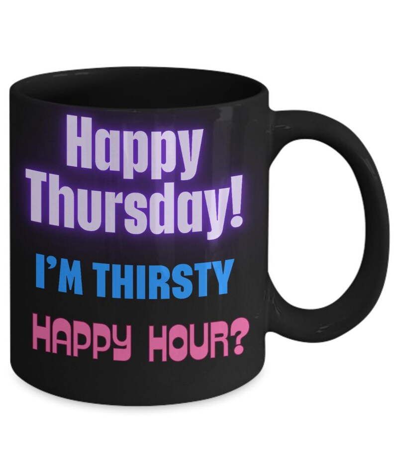Happy Thursday Coffee Mug, Gift Ideas for Days of the Week I'm Thirsty ...