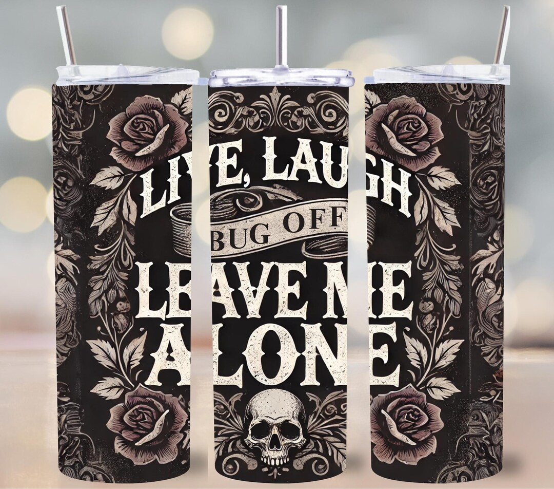 Live Laugh Bug off Tumbler Wrap PNG, Leave Me Alone Gothic Tumbler ...