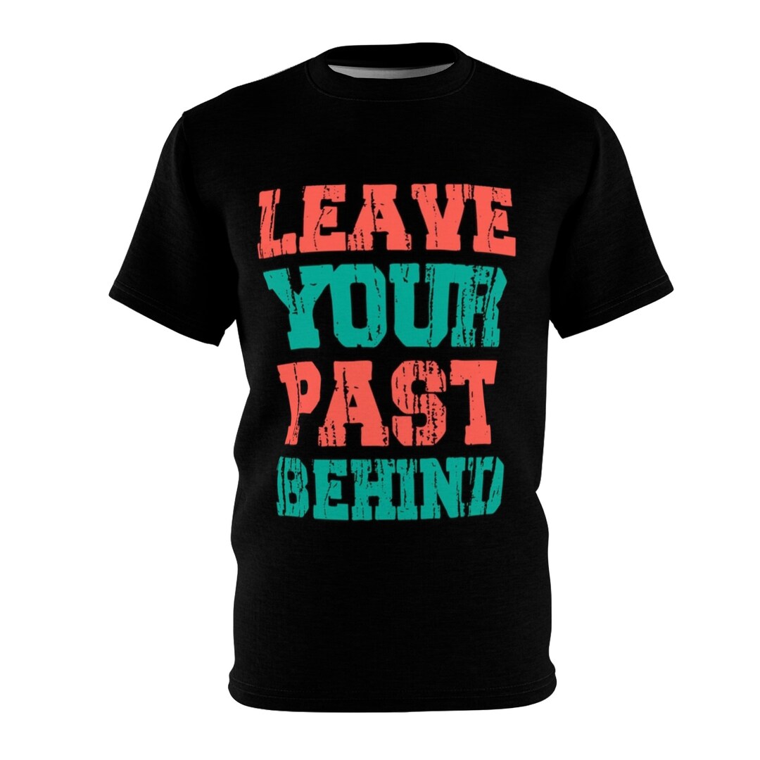 Leave Your Past Behind Slogan Unisex Cut & Sew Tee AOP New - Etsy