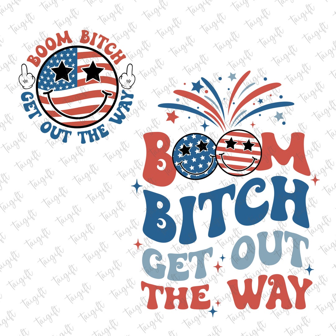 Boom B*tch Get Out the Way Svg, 4th of July Svg, Independence Day Svg ...
