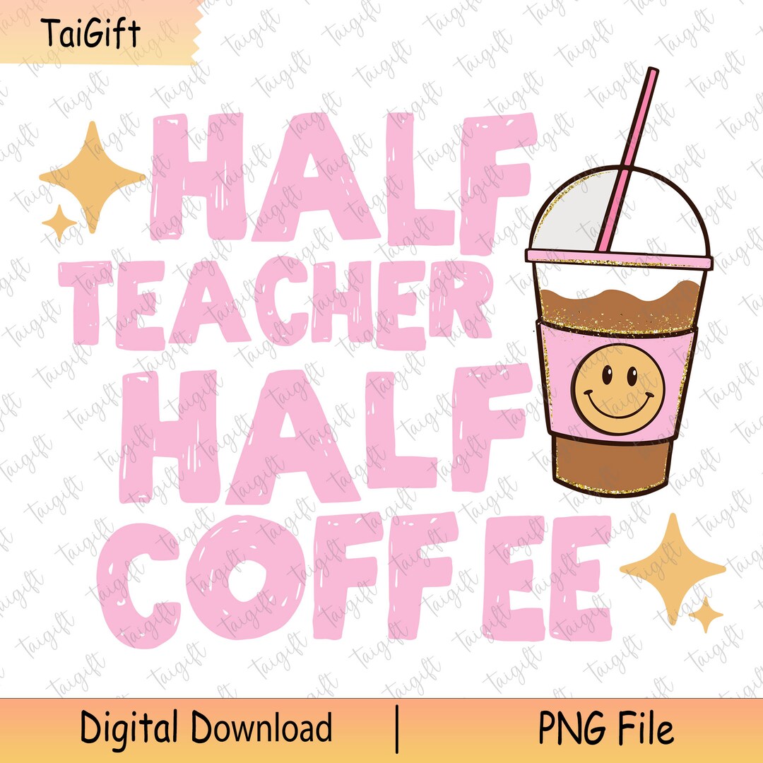 Half Teacher Half Coffee Png, Teacher Back to School Png, Teacher ...