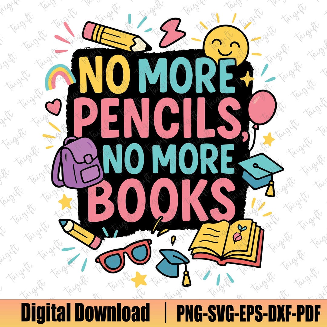 No More Pencils No More Books Svg, End of School Svg, Summer Break Svg ...