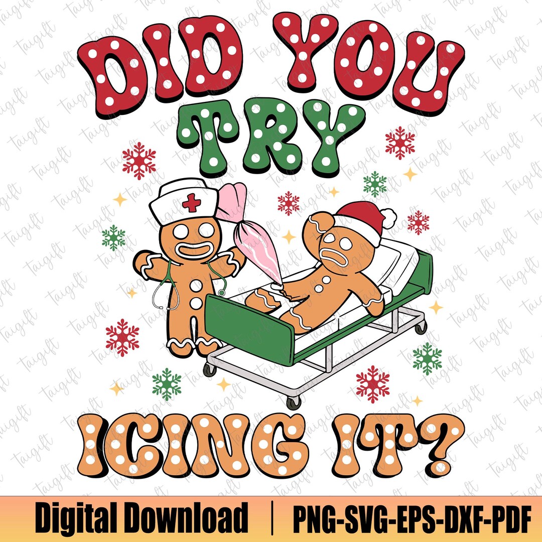 ICU Nurse Christmas Gingerbread Svg, Did You Try Icing It Svg, Funny ...