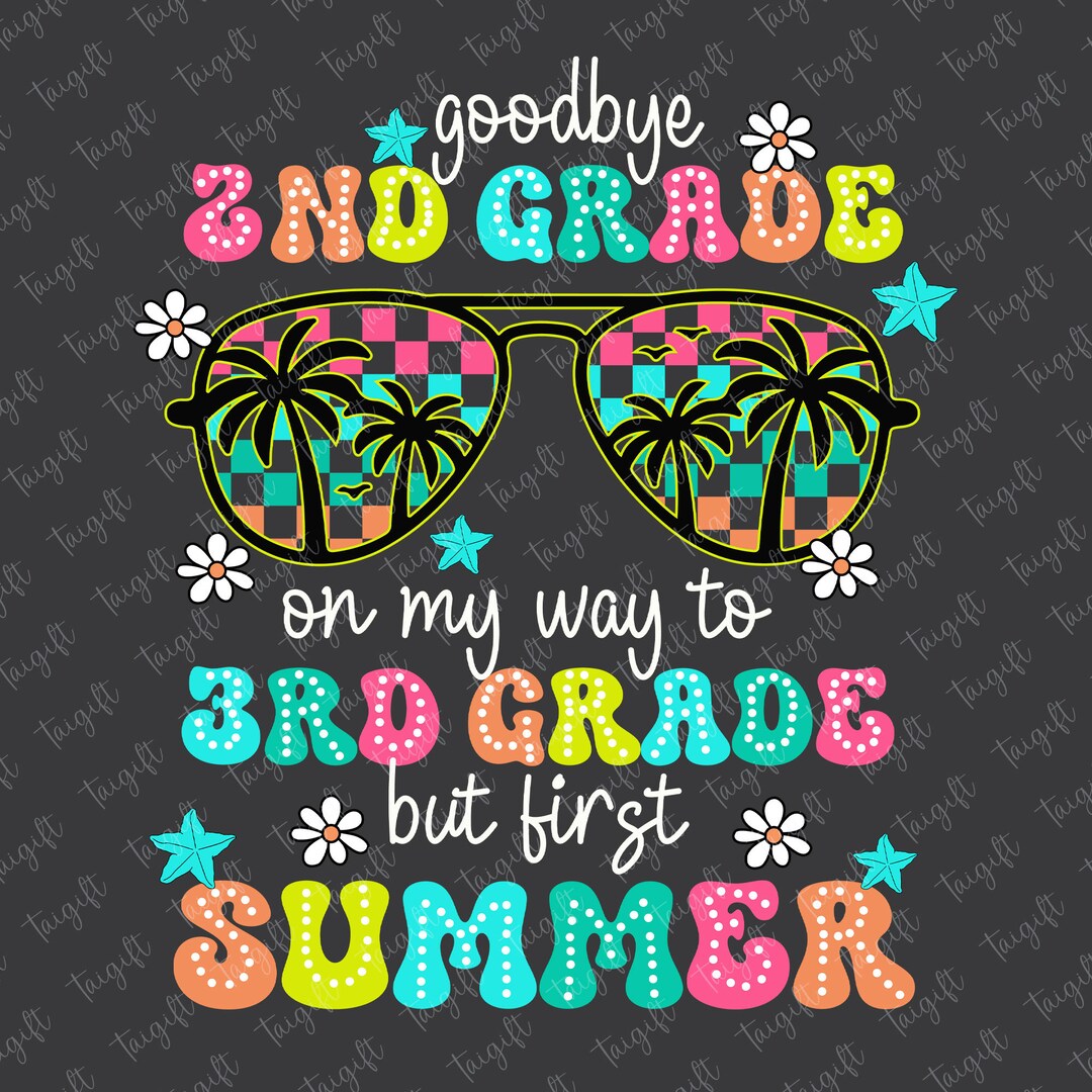 Goodbye 2nd Grade on My Way to 3rd Grade but First Summer Png, Back to ...