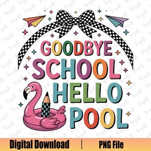 Good Bye School Hello Pool Png, Teacher Summer Png, Summer Last Day of ...