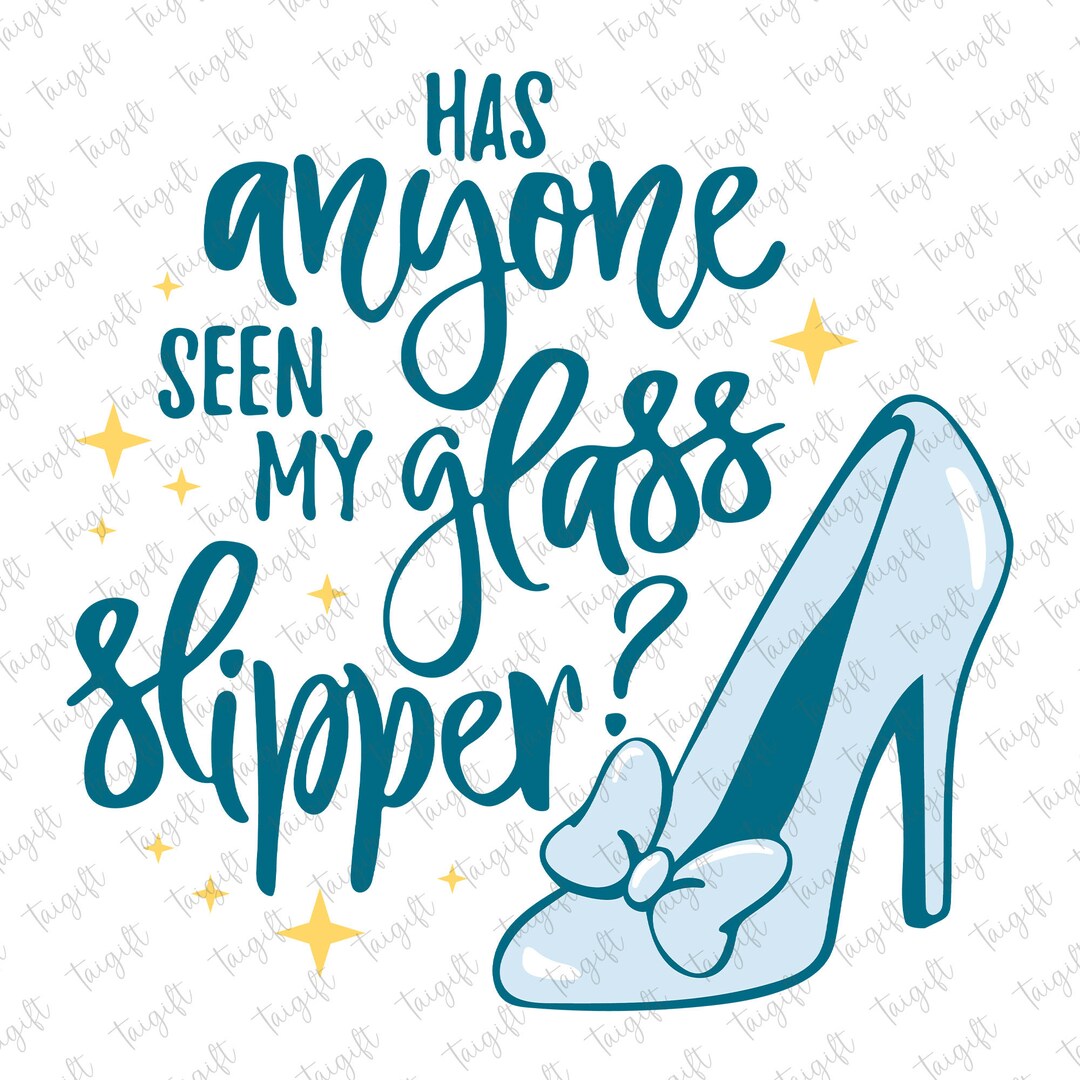 Has Anyone Seen My Glass Slipper Svg, Glass Shoe Princess SVG, Bibbidi ...