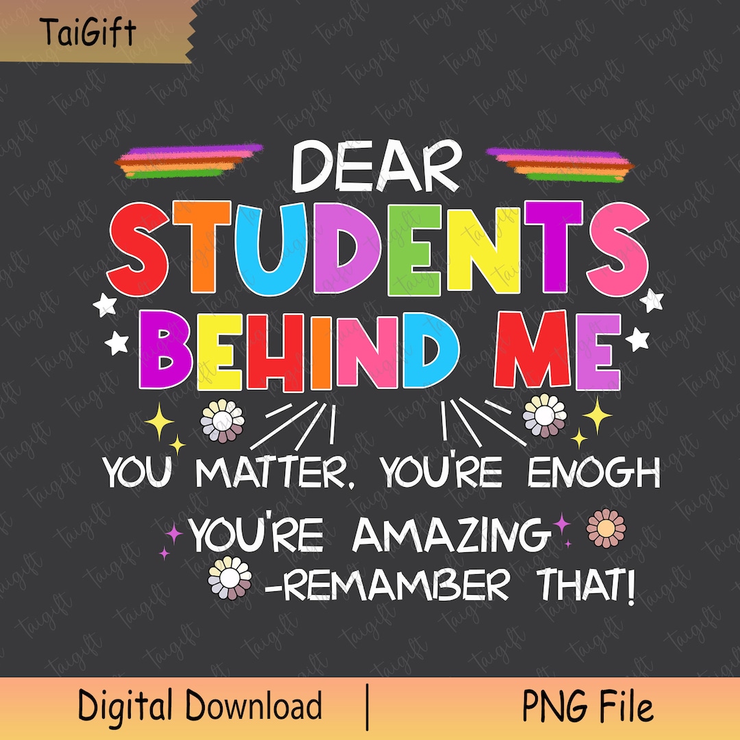 Dear Student Behind Me Png, Teacher Appreciation Png, Back to School ...