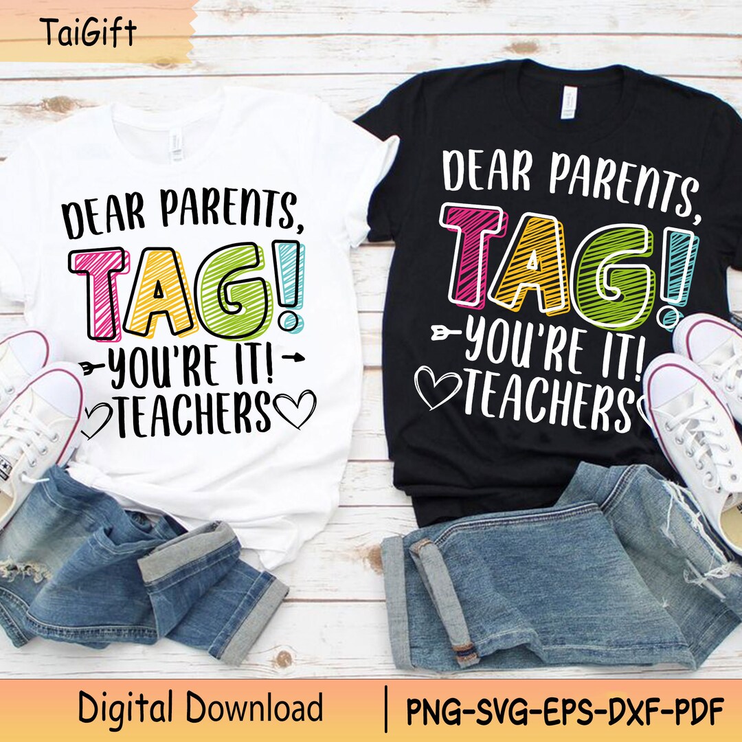 Dear Parents, Tag! You're It Teacher Svg, Back to School Svg, Funny ...
