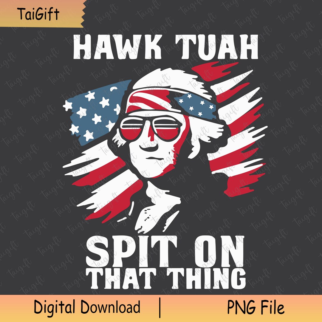 Hawk Tuah Png, Hawk Tuah Funny Png, 4th of July Png, Election 2024 Png ...