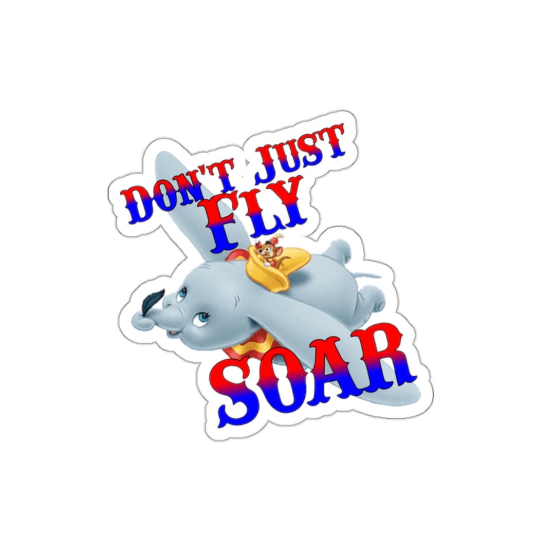 Don't Just Fly SOAR - Dumbo Die-cut Stickers - Etsy