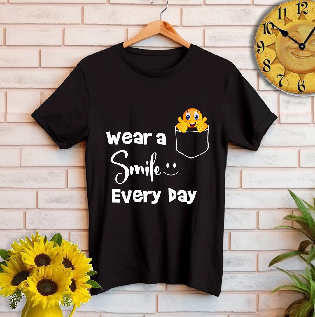 Wear a Smile Every Day T-shirt, Positive Shirt, Be Happy T-shirt ...