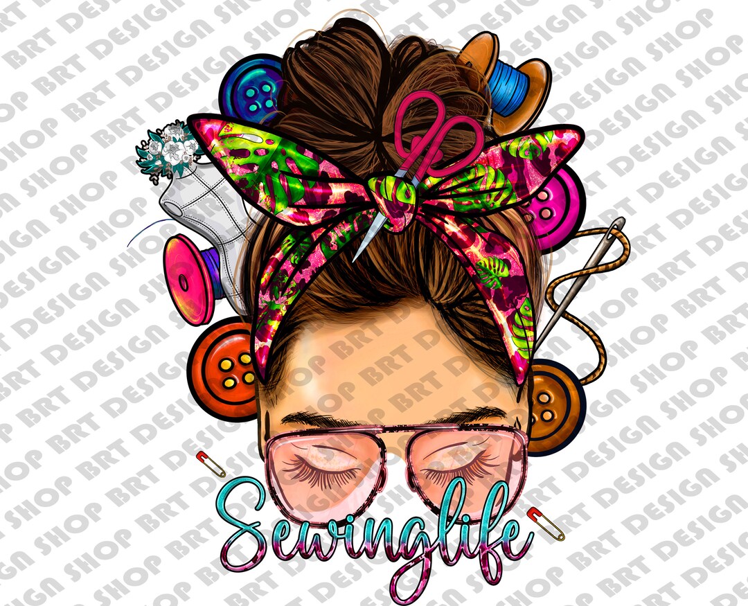 Sewing Life Png, Sewing Sublimation, Seamstress, Tailor, Dressmaker ...