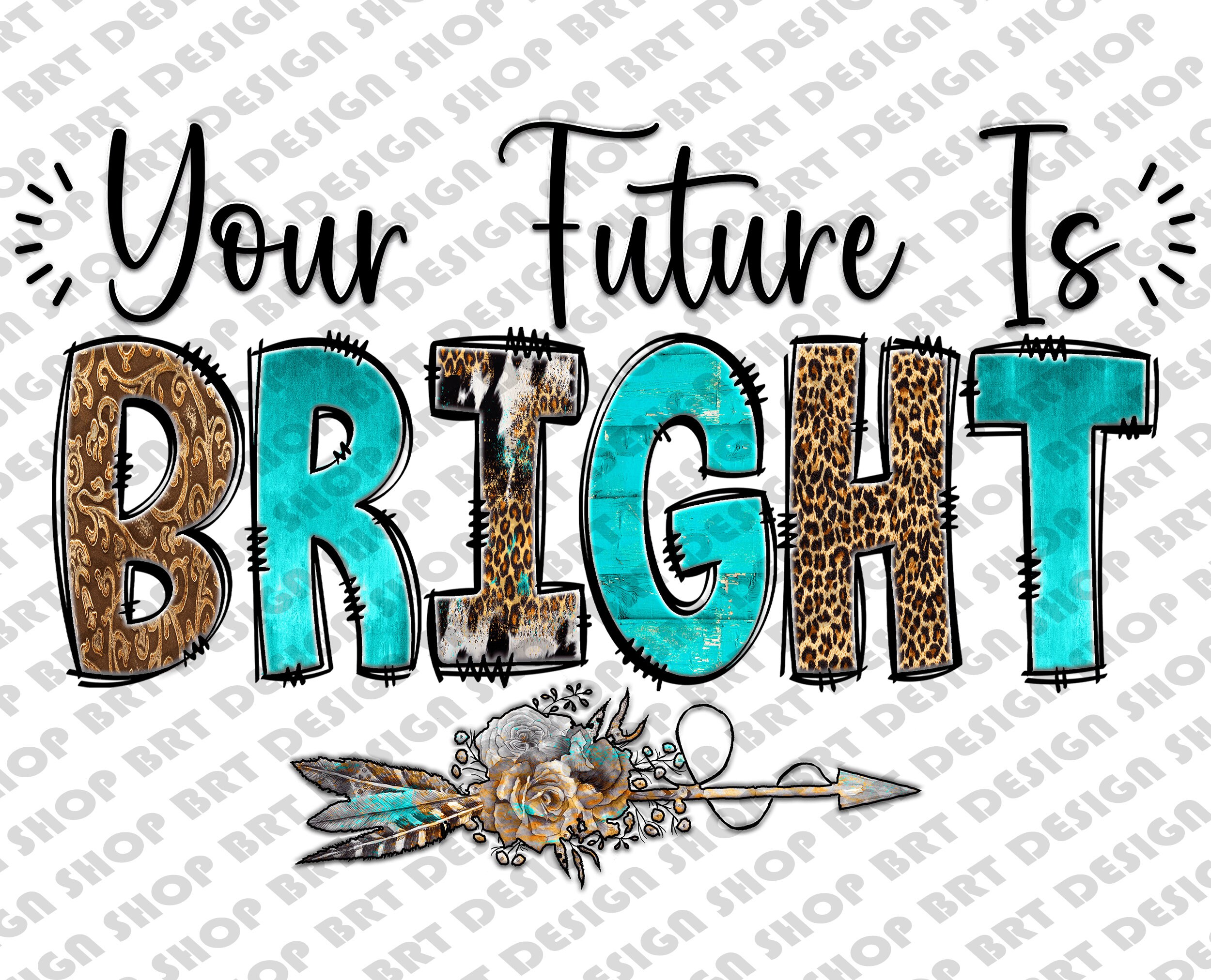 Your Future is Bright Png Teacher Quotes Png Back to School - Etsy