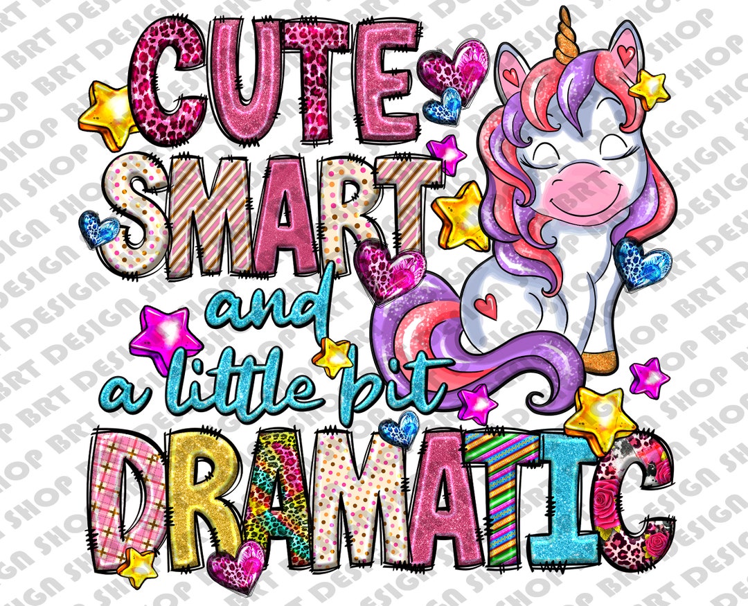 Cute Smart and A Little Bit Dramatic Png, Unicorn Png, Unicorn Design ...