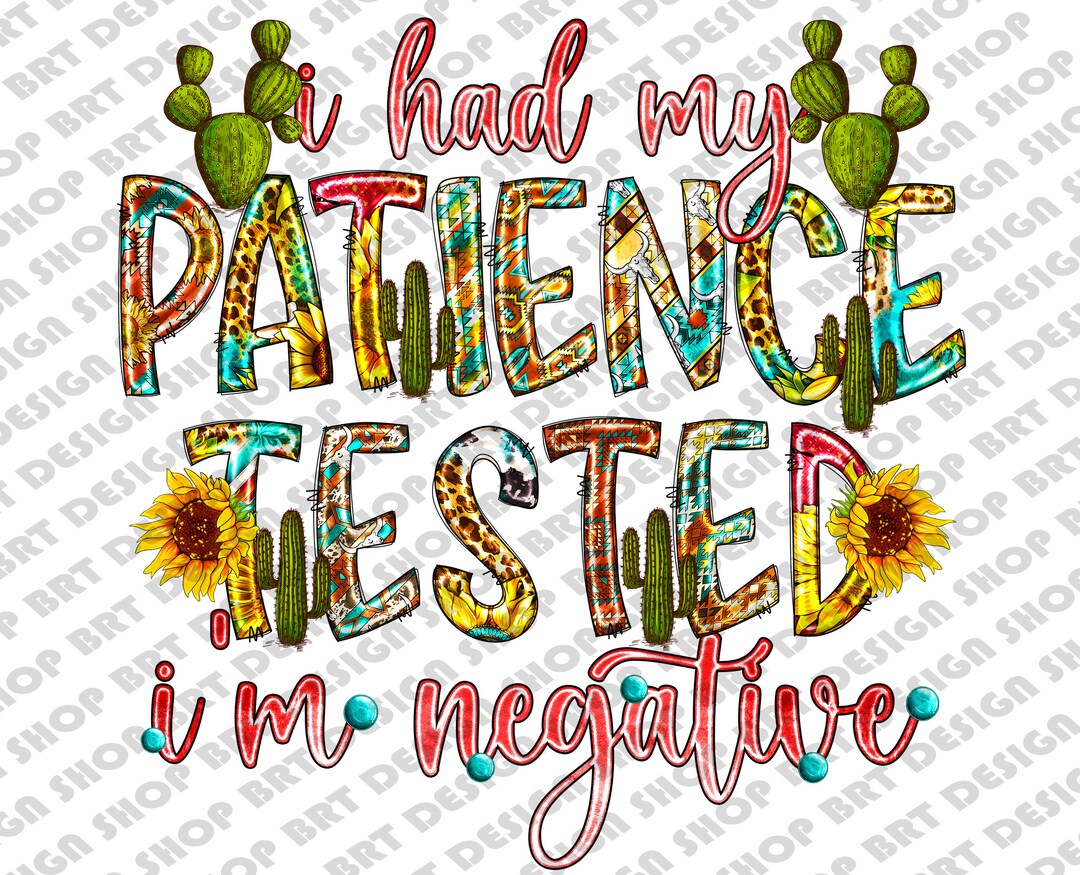 I Had My Patience Tested I'm Negative, Sassy Png, Sarcastic Png, Funny ...