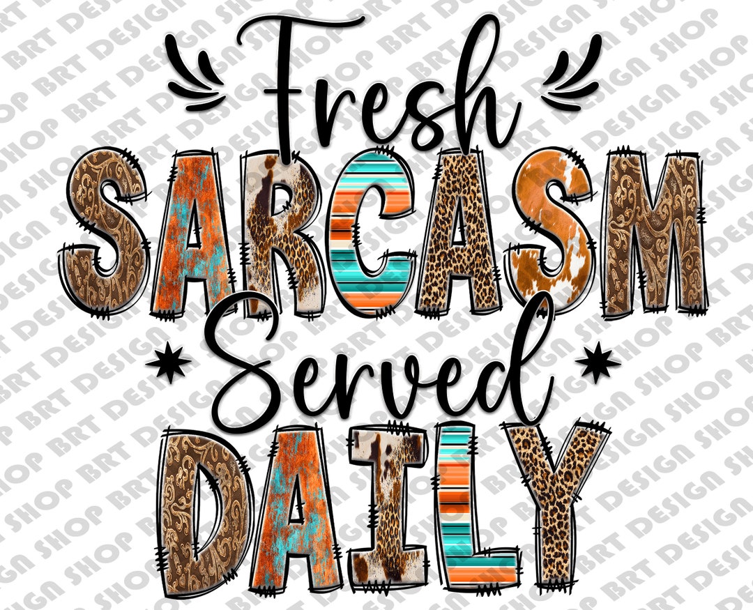 Fresh Sarcasm Served Daily Png, Sarcasm Png, Funny Sarcastic Quotes ...