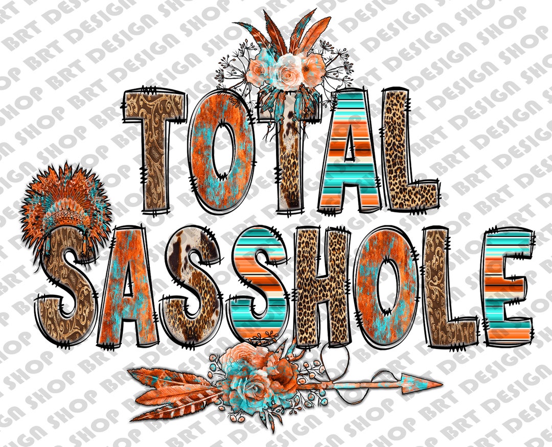 Total Sasshole Png, Sassy Png, Sarcastic Png, Western Png, Southern ...
