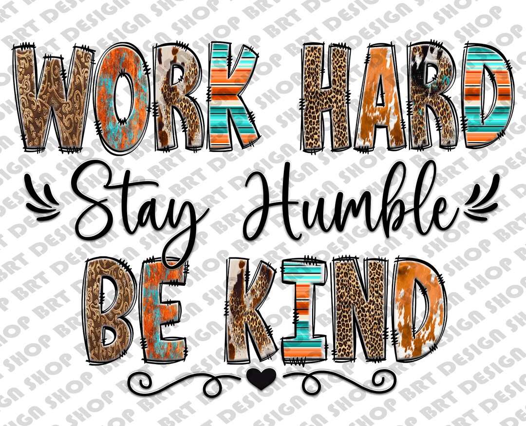 Work Hard Stay Humble Be Kind Png, Inspirational Png, Motivational Png ...