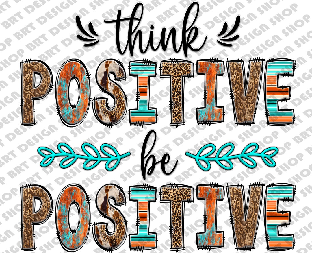 Think Positive Be Positive Png, Positive Quotes Png, Inspirational ...