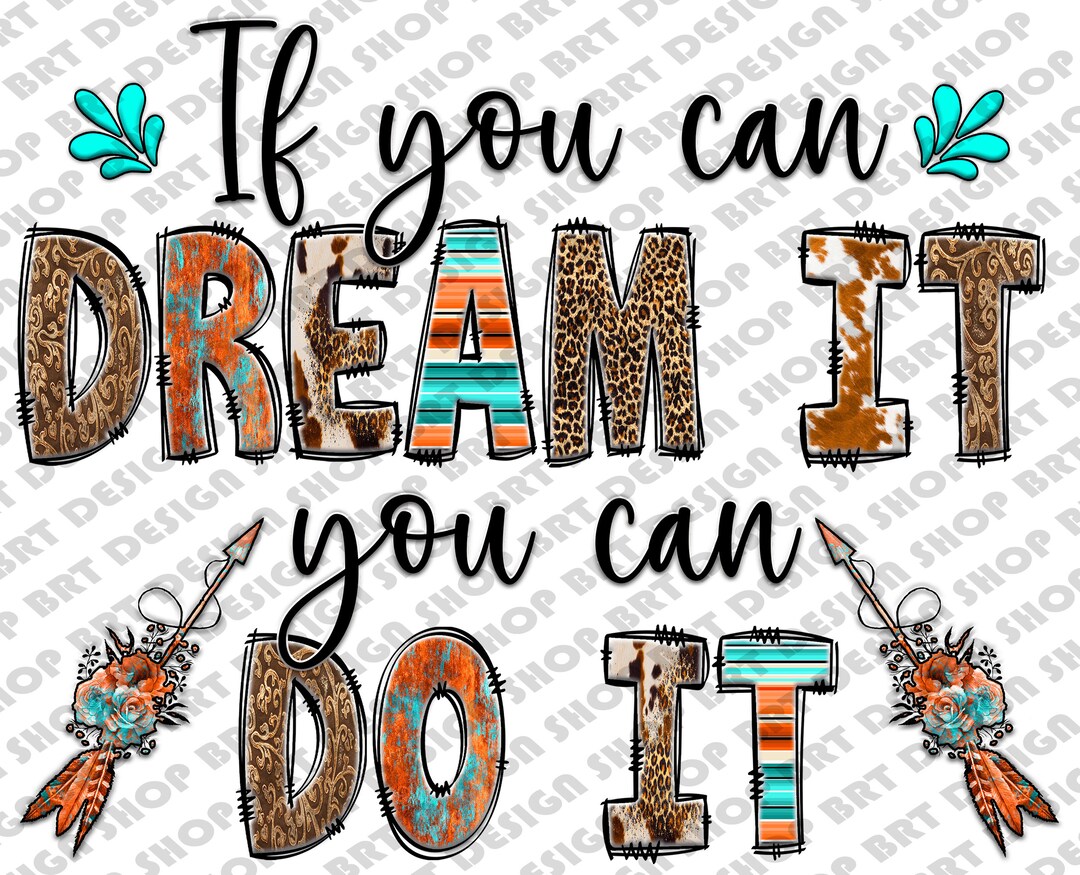 If You Dream It You Can Do It Png, Western Png, Inspirational Png ...
